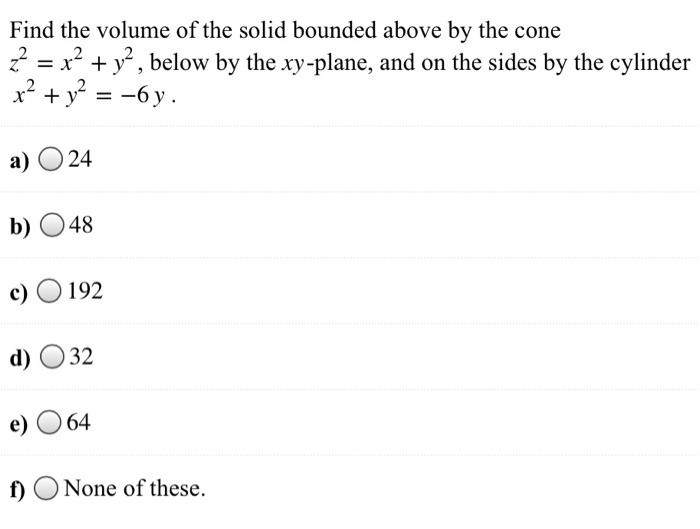 Solved Find the volume of the solid bounded above by the | Chegg.com