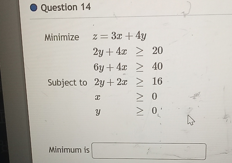 Solved Question 14Minimizez=3x+4y2y+4x≥206y+4x≥40 ﻿Subject | Chegg.com