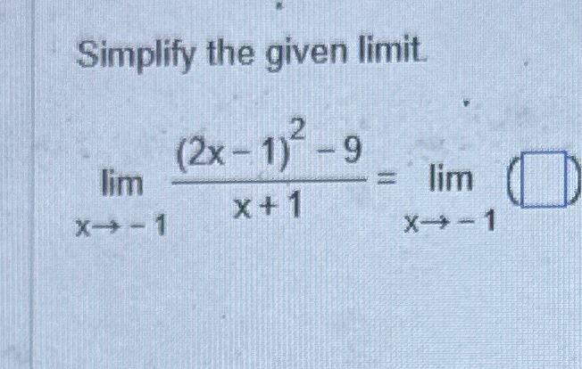Solved Simplify the given limitlimx→-1(2x-1)2-9x+1=limx→-1 | Chegg.com
