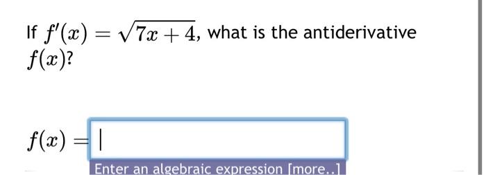 Solved If f′(x)=7x+4, what is the antiderivative f(x) ? | Chegg.com