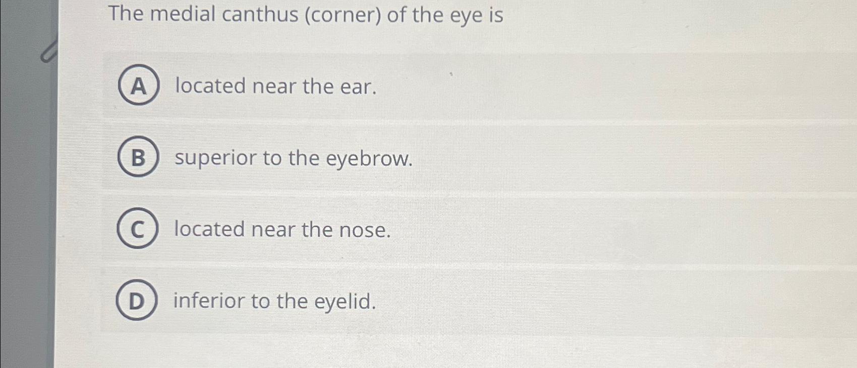 Solved The medial canthus (corner) ﻿of the eye islocated | Chegg.com