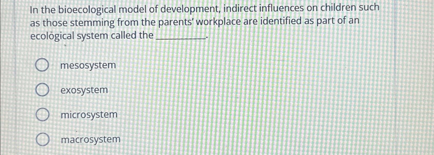 Solved In the bioecological model of development, indirect | Chegg.com