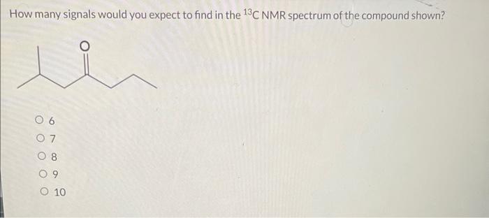 Solved How many signals would you expect to find in the 13C | Chegg.com