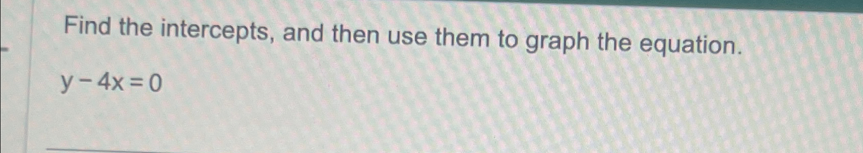Solved Find the intercepts, and then use them to graph the | Chegg.com