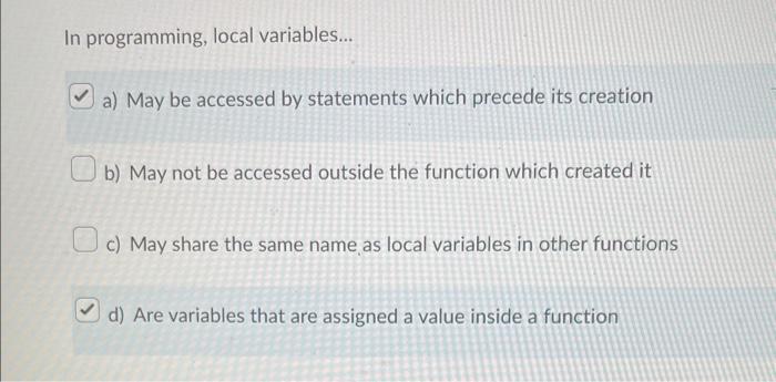 In programming, local variables... a) May be accessed | Chegg.com