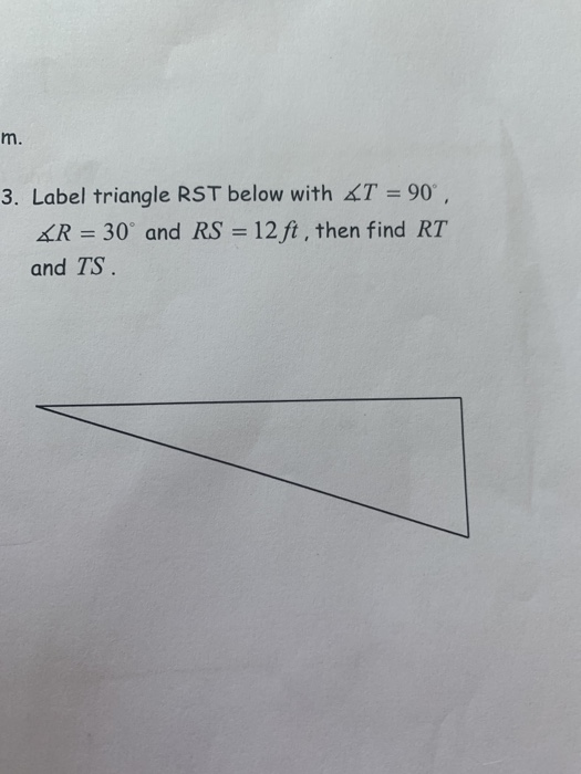Solved m. 3. Label triangle RST below with XT = 90°, 4R = | Chegg.com