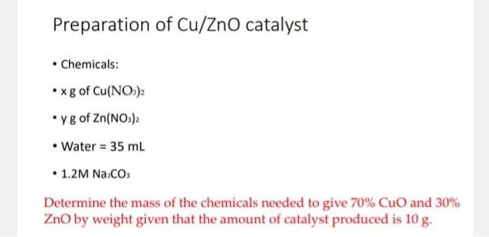 Solved Preparation of Cu/ZnO catalyst - Chemicals: - x g of | Chegg.com