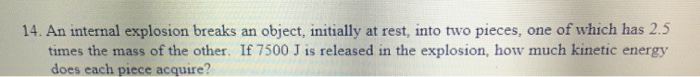 Solved 14. An internal explosion breaks an object, initially | Chegg.com