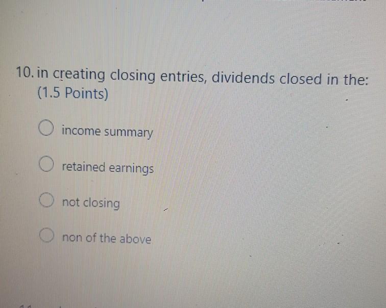 Solved 10. in creating closing entries, dividends closed in | Chegg.com