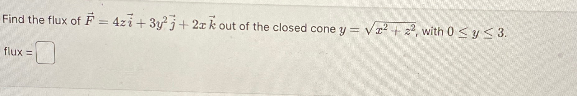 Solved Find the flux of vec(F)=4zvec(i)+3y2vec(j)+2xvec(k) | Chegg.com