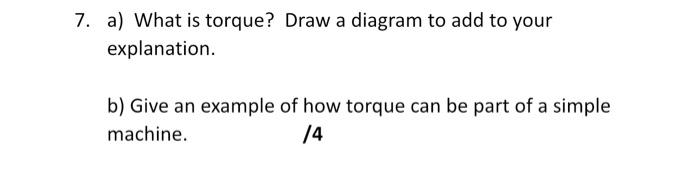 Solved 7. a) What is torque? Draw a diagram to add to your | Chegg.com