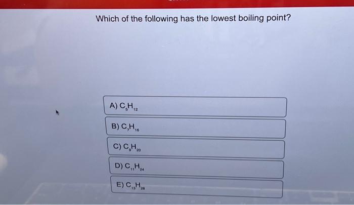 Solved Which of the following has the lowest boiling point? | Chegg.com