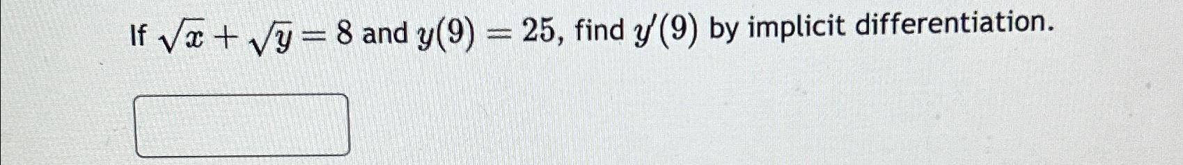 Solved If X2 Y2 8 ﻿and Y 9 25 ﻿find Y 9 ﻿by Implicit