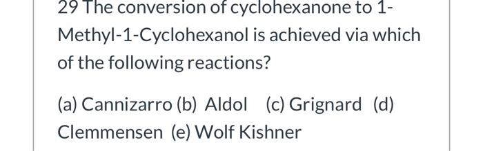 Solved 29 The conversion of cyclohexanone to 1- | Chegg.com