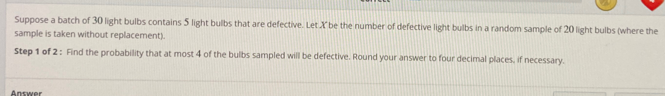 Solved Suppose a batch of 30 ﻿light bulbs contains 5 ﻿light | Chegg.com