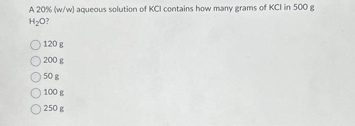 Solved A 20%(w/w) aqueous solution of KCl contains how many | Chegg.com