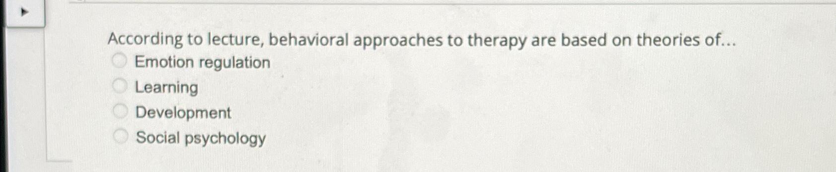 Solved According to lecture, behavioral approaches to | Chegg.com
