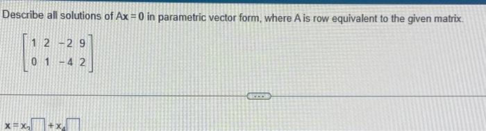 Solved Describe all solutions of Ax=0 in parametric vector | Chegg.com