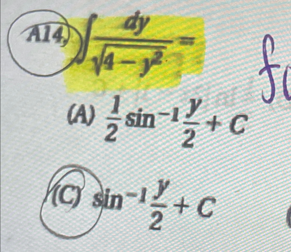 Solved A14.) ∫﻿﻿dy4-y22=(A) 12sin-1(y2)+C(C) sin-1(y2)+C | Chegg.com