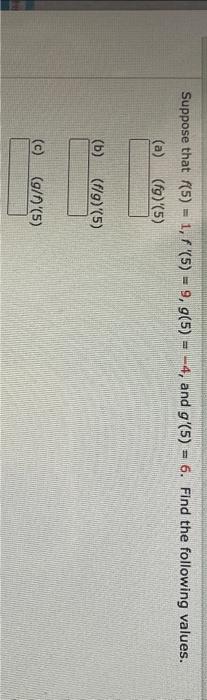 Solved Suppose that f(5)=1,f′(5)=9,g(5)=−4, and g′(5)=6. | Chegg.com