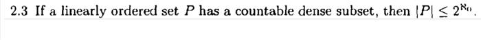 Solved 2.3 If a linearly ordered set P has a countable dense | Chegg.com