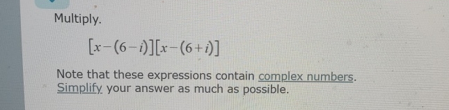Solved Multiply.[x-(6-i)][x-(6+i)]Note that these | Chegg.com