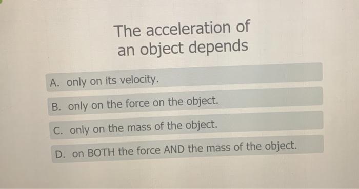 Solved The acceleration of an object depends A. only on its | Chegg.com