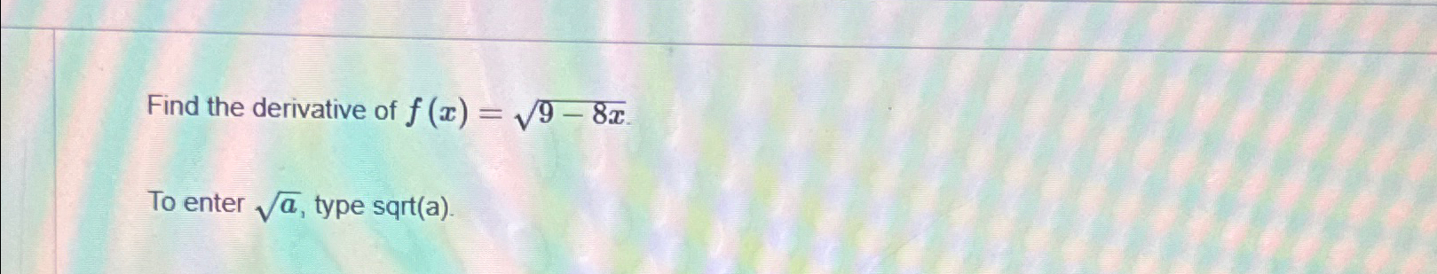 Solved Find the derivative of f(x)=9-8x2.To enter a2, ﻿type | Chegg.com