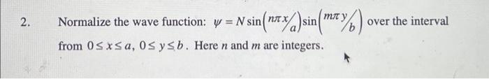 Solved 2. Normalize the wave function: y = N sin(nxx/)sin | Chegg.com