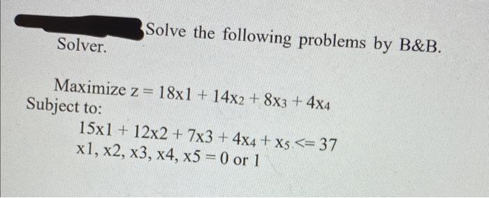 Solved Solver. Solve the following problems by B\&B. | Chegg.com