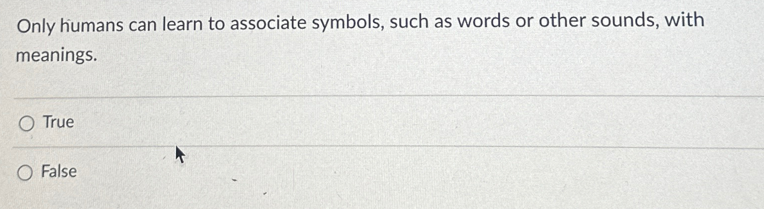 Solved Only humans can learn to associate symbols, such as | Chegg.com