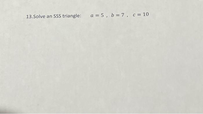 Solved 13. Solve an SSS triangle: a=5,b=7,c=10 | Chegg.com
