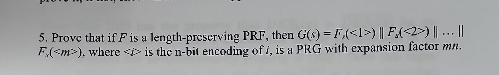 Solved 5. Prove that if F is a length-preserving PRF, then | Chegg.com