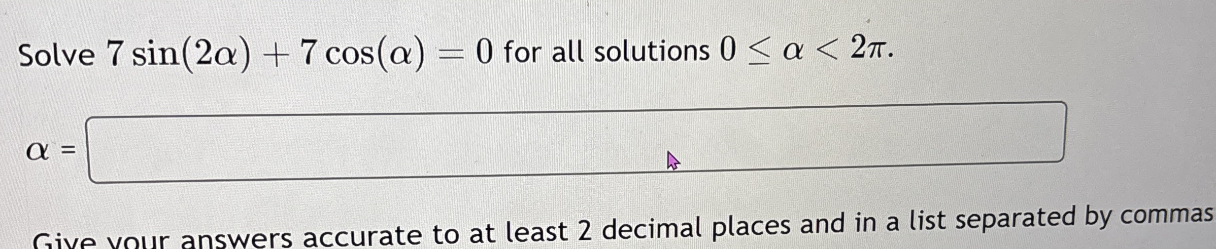 Solved Solve 7sin(2α)+7cos(α)=0 ﻿for all solutions 0≤α