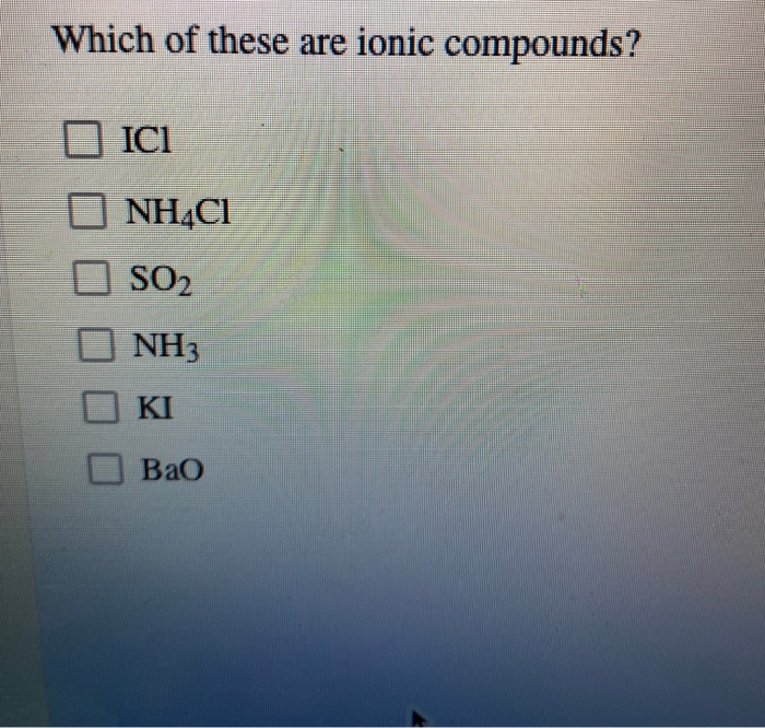 Solved Which of these are ionic compounds? IC1 NH4Cl SO2 NH3 | Chegg.com