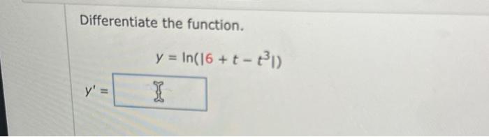 Differentiate the function. y=ln(∣∣6+t−t3∣∣)y′= | Chegg.com