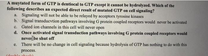 Solved A muytated form of GTP is dentiocal to GTP except it | Chegg.com