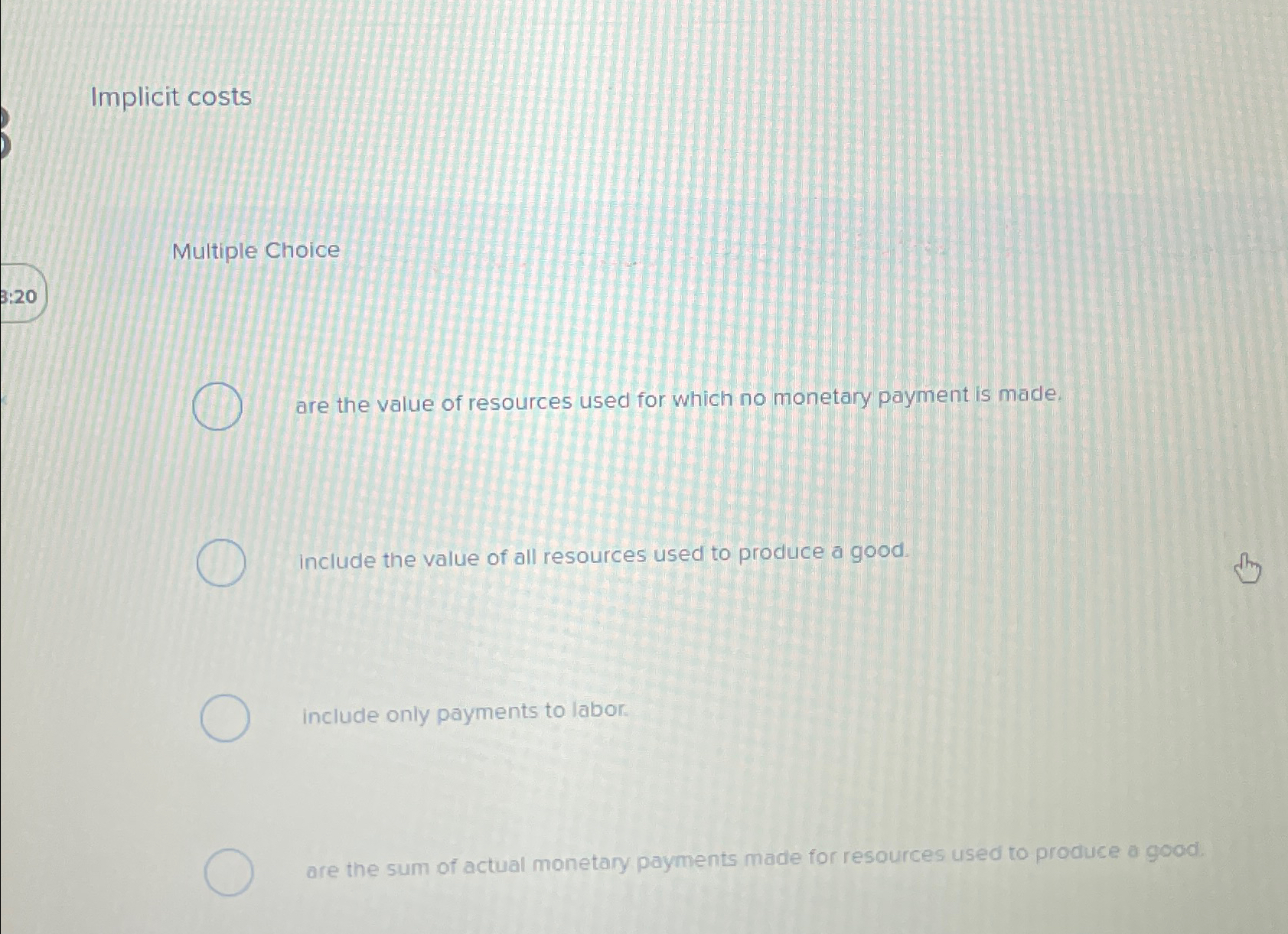 Solved Implicit costsMultiple Choice8:20are the value of | Chegg.com