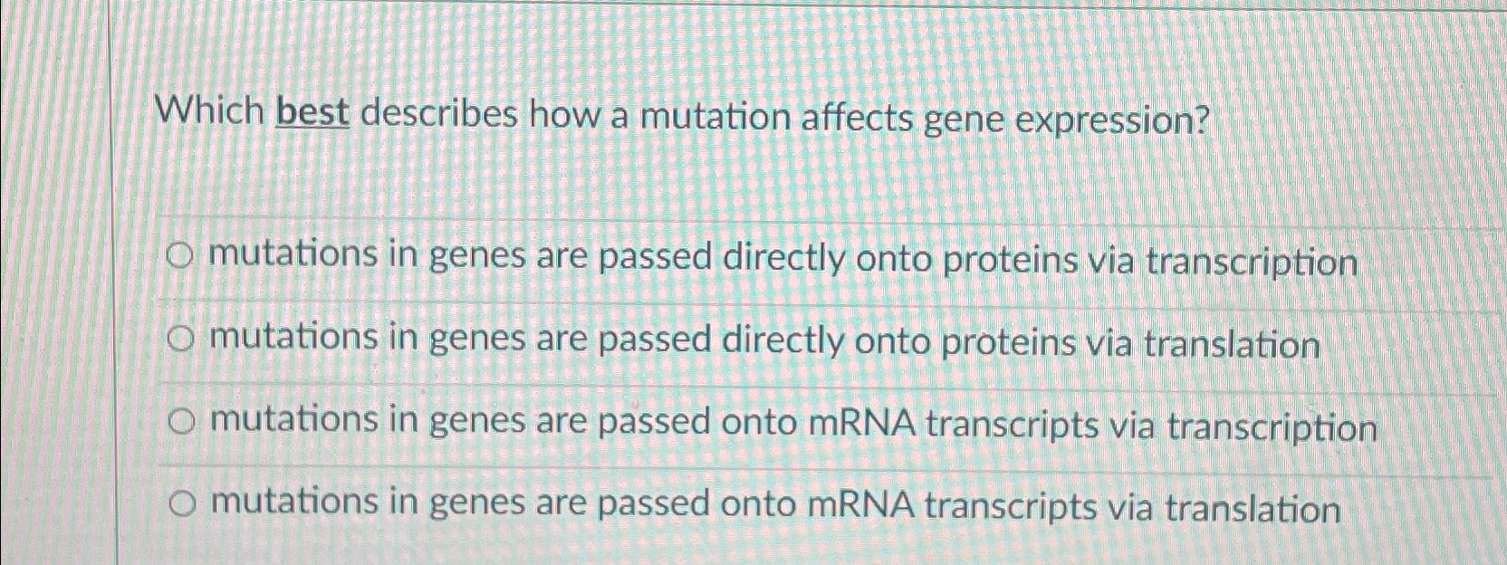 Solved Which best describes how a mutation affects gene | Chegg.com