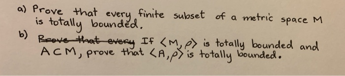 Solved a) Prove that every finite subset of a metric space M | Chegg.com
