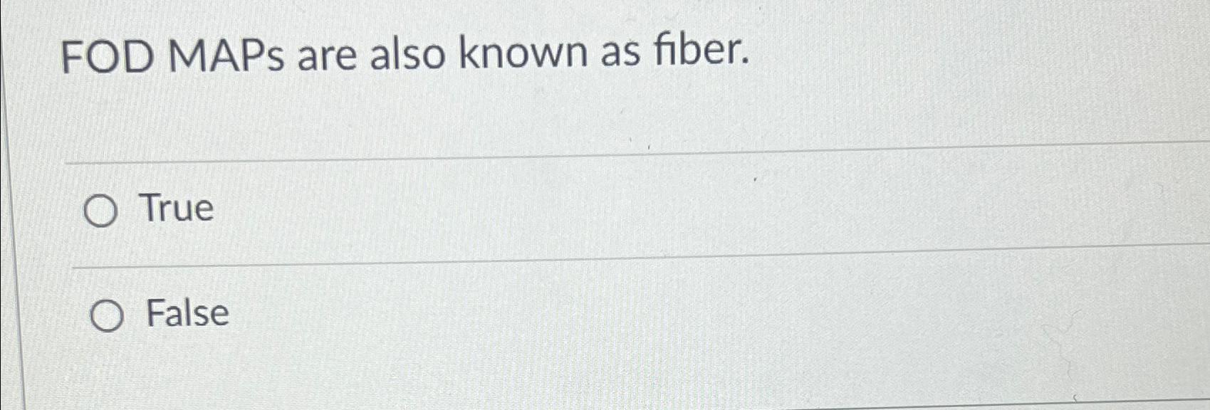 Solved FOD MAPs are also known as fiber.TrueFalse | Chegg.com