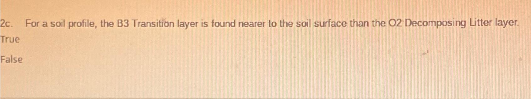 2c. ﻿For a soil profile, the B3 ﻿Transition layer is | Chegg.com