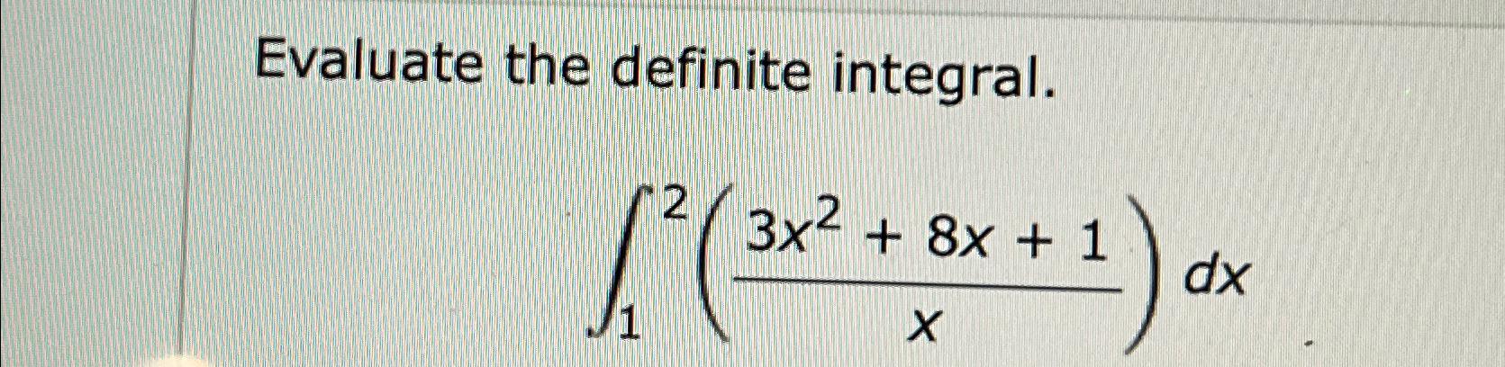 Solved Evaluate the definite integral.∫12(3x2+8x+1x)dx | Chegg.com