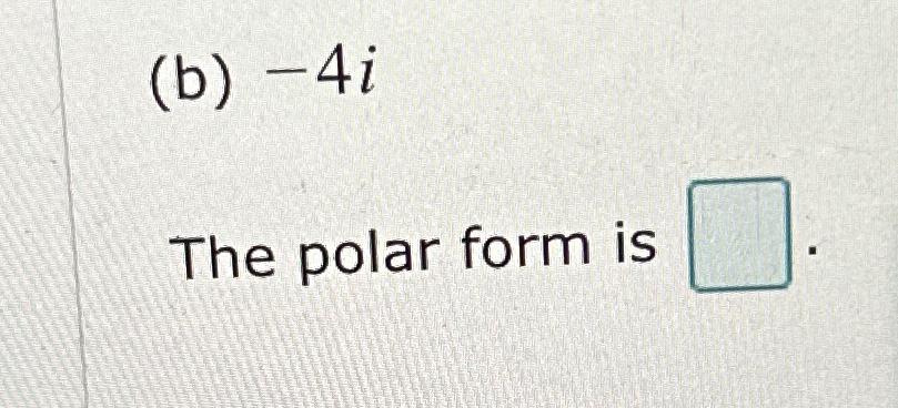Solved (b) -4iThe polar form is | Chegg.com