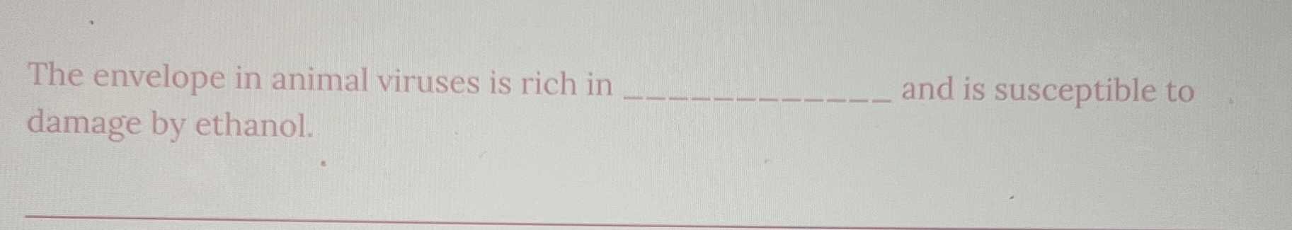 Solved The envelope in animal viruses is rich indamage by | Chegg.com
