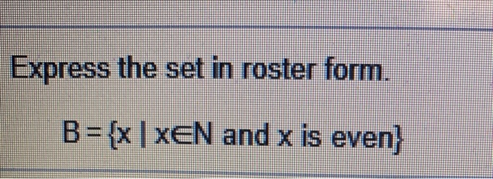 Solved Express the set in roster form. B = {x | XEN and x is | Chegg.com