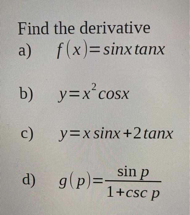 Solved Find the derivative a) f(x)=sinx tanx b) y=x?cosx c) | Chegg.com