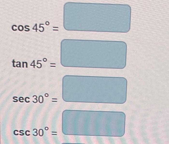 Solved cos45∘= tan45∘= sec30∘= csc30∘=c≈m (Do not round | Chegg.com