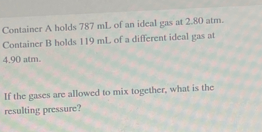 Solved Container A holds 787mL ﻿of an ideal gas at 2.80atm. | Chegg.com