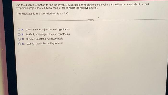 Solved Use the given information to find the P-value. Also, | Chegg.com